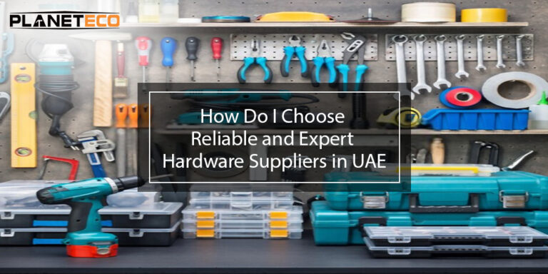 Things to Consider While Choosing Hardware Suppliers in UAE